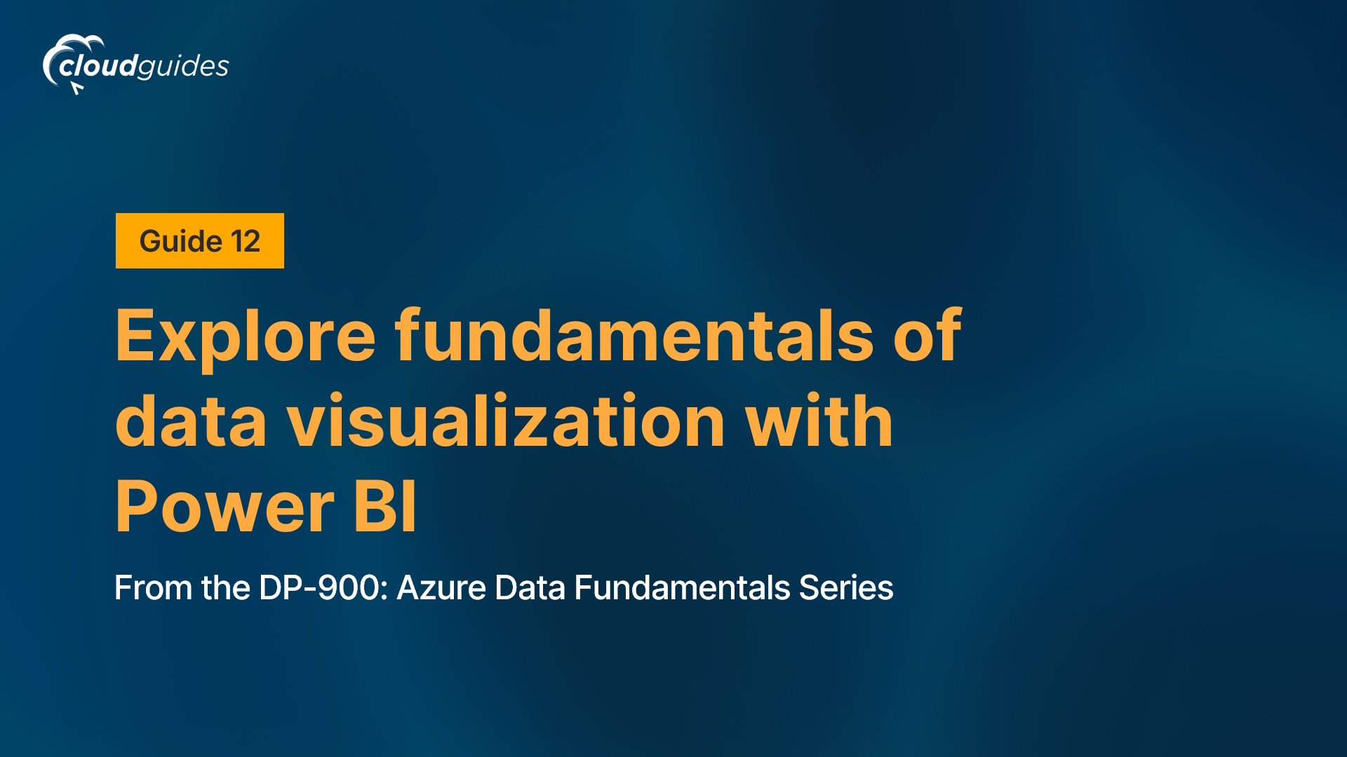 DP-900: Explore fundamentals of data visualization with Power BI - Interactive Guide